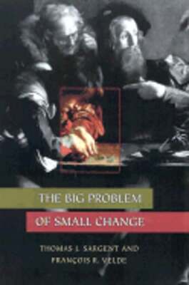The Big Problem of Small Change by Thomas J Sargent: Used 9780691029320 ...