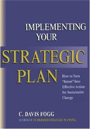Implementing Your Strategic Plan: How to Turn Intent Into Effective ...