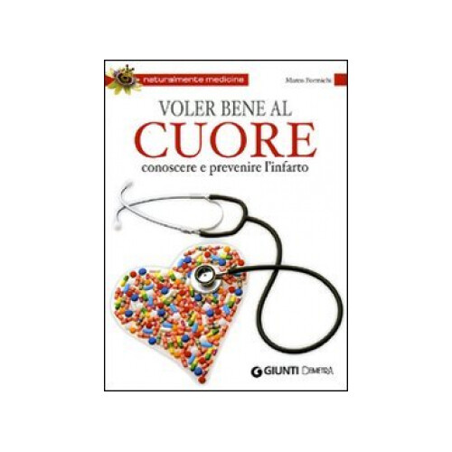 LIBRO VOLERE BENE AL CUORE. CONOSCERE E PREVENIRE L'INFARTO - MARCO ...