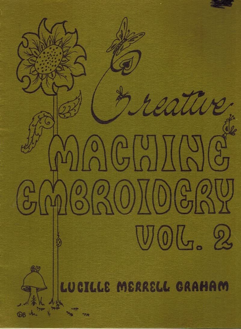 Creative Machine Embroidery Vol. 2 Craft Book 1973 By Lucille Merrell ...