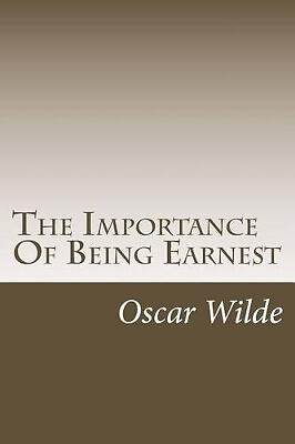 The Importance of Being Earnest: A Trivial Comedy for Serious People By ...