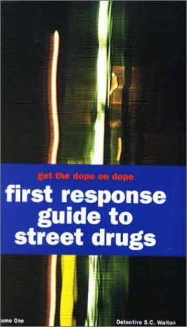 Get the Dope on Dope: First Response Guide to Street Drugs, Volume 1 ...