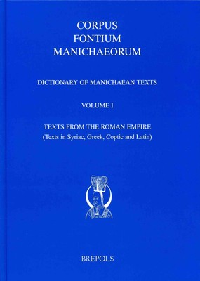 Dictionary of Manichaean Texts. Volume I: Texts from the Roman Empire ...