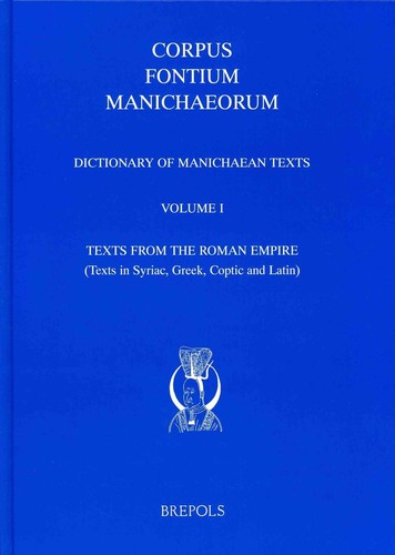 Dictionary of Manichaean Texts. Volume I: Texts from the Roman Empire ...