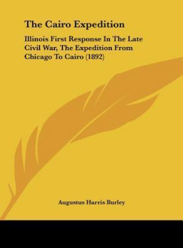 The Cairo Expedition : Illinois First Response in the Late Civil War ...
