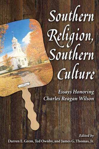 Southern Religion, Southern Culture: Essays Honoring Charles Reagan ...
