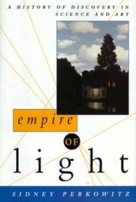 Empire of Light: A History of Discovery in Science and Art - Hardcover ...
