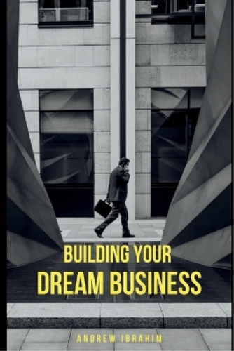 Andrew Ibrahim Building Your Dream Business (Poche) 9798889511748 | eBay