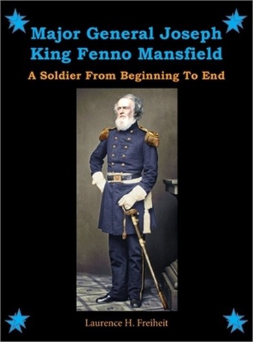 Major General Joseph King Fenno Mansfield: A Soldier From Beginning to ...