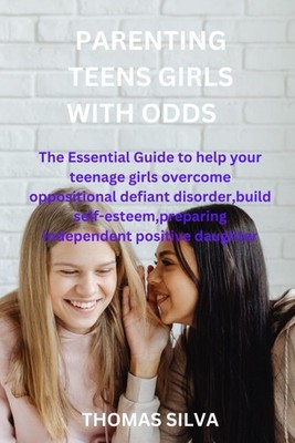 PARENTING TEENS GIRLS WITH ODDS: The Essential Guide to help your ...