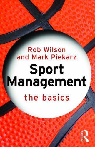 The Basics Ser.: Sport Management: the Basics by Mark Piekarz and Rob ...