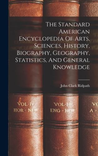 The Standard American Encyclopedia Of Arts, Sciences, History ...
