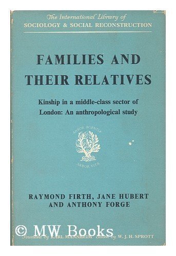 FAMILIES AND THEIR RELATIVES: AN ANTHROPOLOGICAL STUDY By Raymond Firth ...