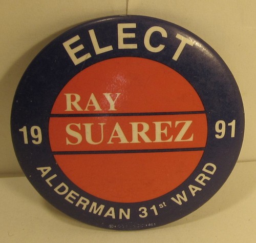 Elect Ray Suarez 1991 Alderman 31st Ward Chicago 2.25" Pinback Button ...
