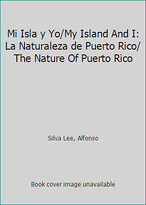 Mi Isla y Yo/My Island And I: La Naturaleza de Puerto Rico/ The Nature ...