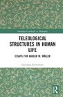 Teleological Structures in Human Life: Essays in Honor of Anselm W ...
