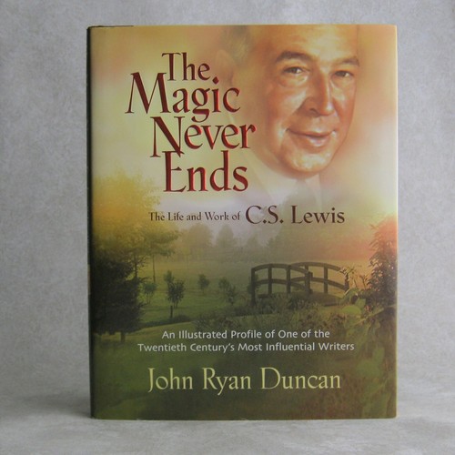 The Magic Never Ends Life and Works of CS Lewis by John Ryan Duncan ...
