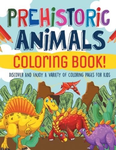 Prehistoric Animals Coloring Book! Discover and Enjoy a Variety of ...