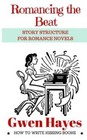 Romancing the Beat: Story Structure for Romance Novels by Gwen Hayes ...