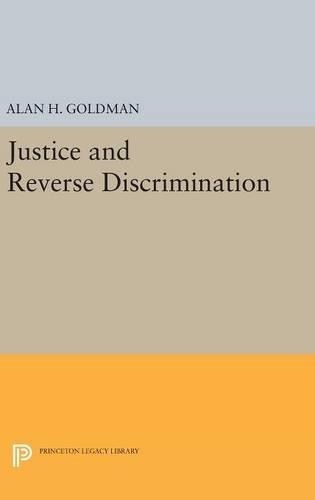 Alan H. Goldman Justice and Reverse Discrimination (Hardback ...