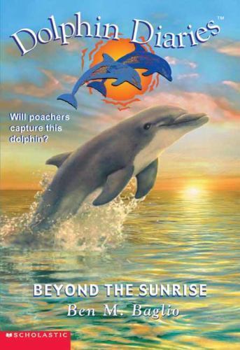Dolphin Diaries #10: Beyond the Sunrise by Baglio, Ben M. 9780439446174 ...