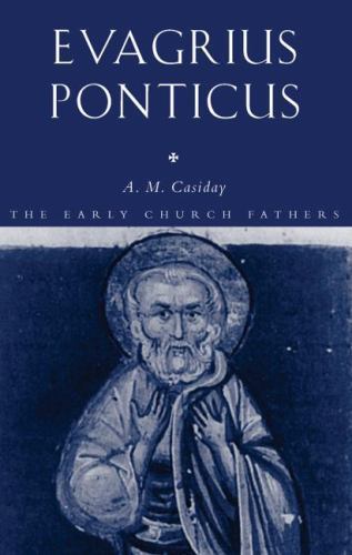 The Early Church Fathers Ser.: Evagrius Ponticus by Augustine Casiday ...