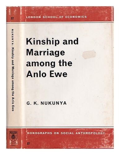 NUKUNYA, G. K. Kinship and marriage among the Anlo Ewe / by G.K ...