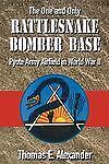 Rattlesnake Bomber Base : Pyote Army Airfield in World War II by Thomas ...