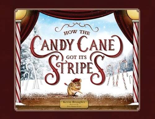 How the Candy Cane Got Its Stripes: A Christmas Tale by Kevin Brougher ...