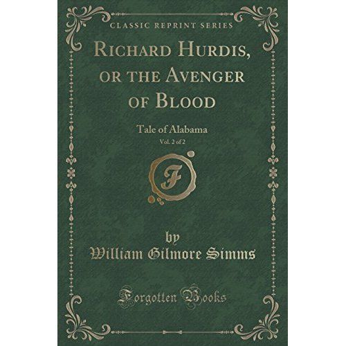 Richard Hurdis, or the Avenger of Blood, Vol. 2 of 2: Tale of Alabama ...