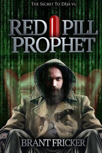 Red Pill Prophet: The Secret of Deja Vu by Brant Fricker Paperback Book ...