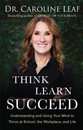 Think, Learn, Succeed: Understanding and Using Your Mind to Thrive at ...