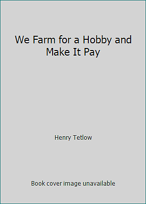 We Farm for a Hobby and Make It Pay by Henry Tetlow | eBay
