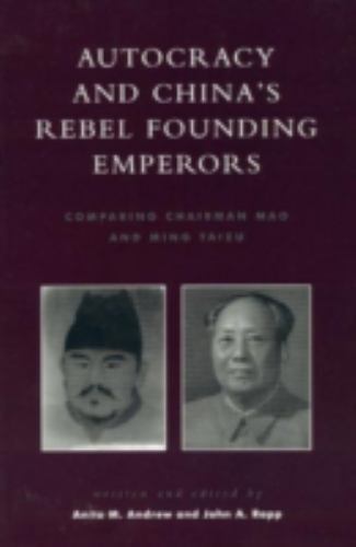 Autocracy and China's Rebel Founding Emperors: Comparing Chairman Mao ...