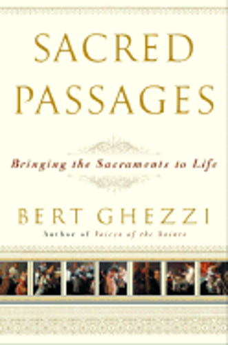Sacred Passages: Bringing the Sacraments to Life by PhD Ghezzi, Bert ...