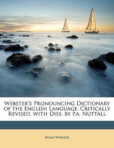 Webster's Pronouncing Dictionary of the English Language Critically ...