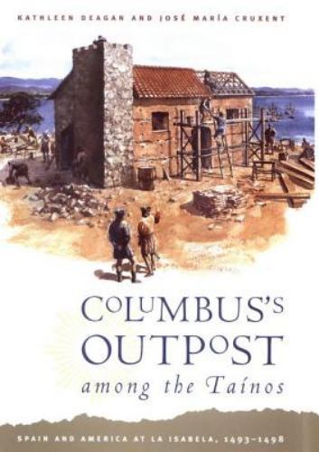Columbus's Outpost among the Tainos : Spain and America at la Isabela ...