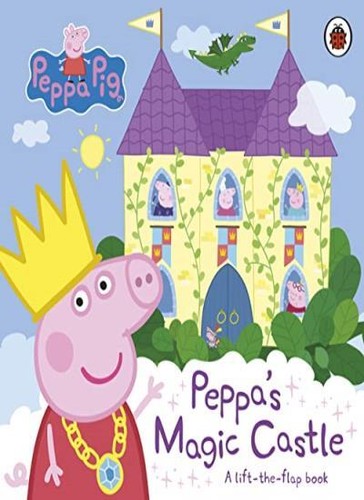 Peppa Pig: Peppa's Magic Castle: A lift-the-flap book By Peppa Pig ...