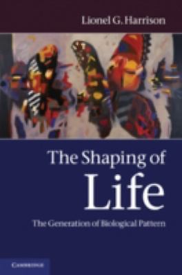 Shaping of Life : The Generation of Biological Pattern by Lionel G ...