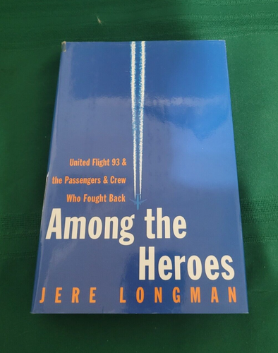 Among the Heroes - United Flight 93 by Jere Longman 1st Edition 2002 ...