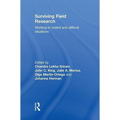Surviving Field Research: Working in Violent and Difficult Situations ...