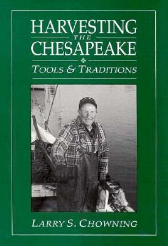 Harvesting the Chesapeake : Tools and Traditions by Larry S. Chowning ...