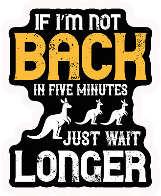 2 x If Im Not Back In Five Minutes Just Wait Longer - Novelty Car Funny ...