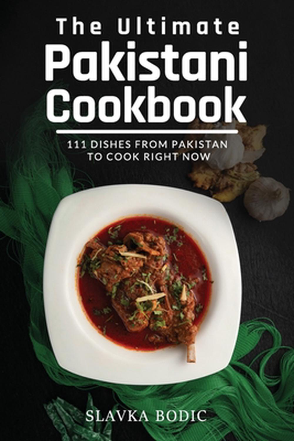 The Ultimate Pakistani Cookbook: 111 Dishes From Pakistan To Cook Right ...
