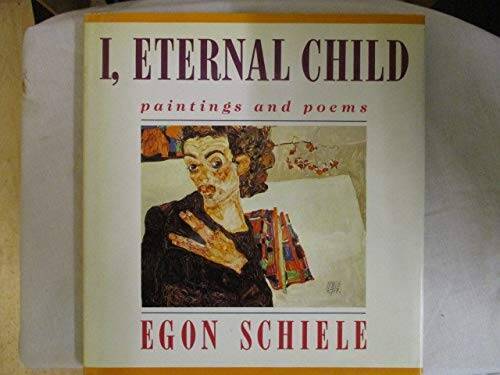 I, Eternal Child: Paintings and Poems - Hardcover By Schiele, Egon ...