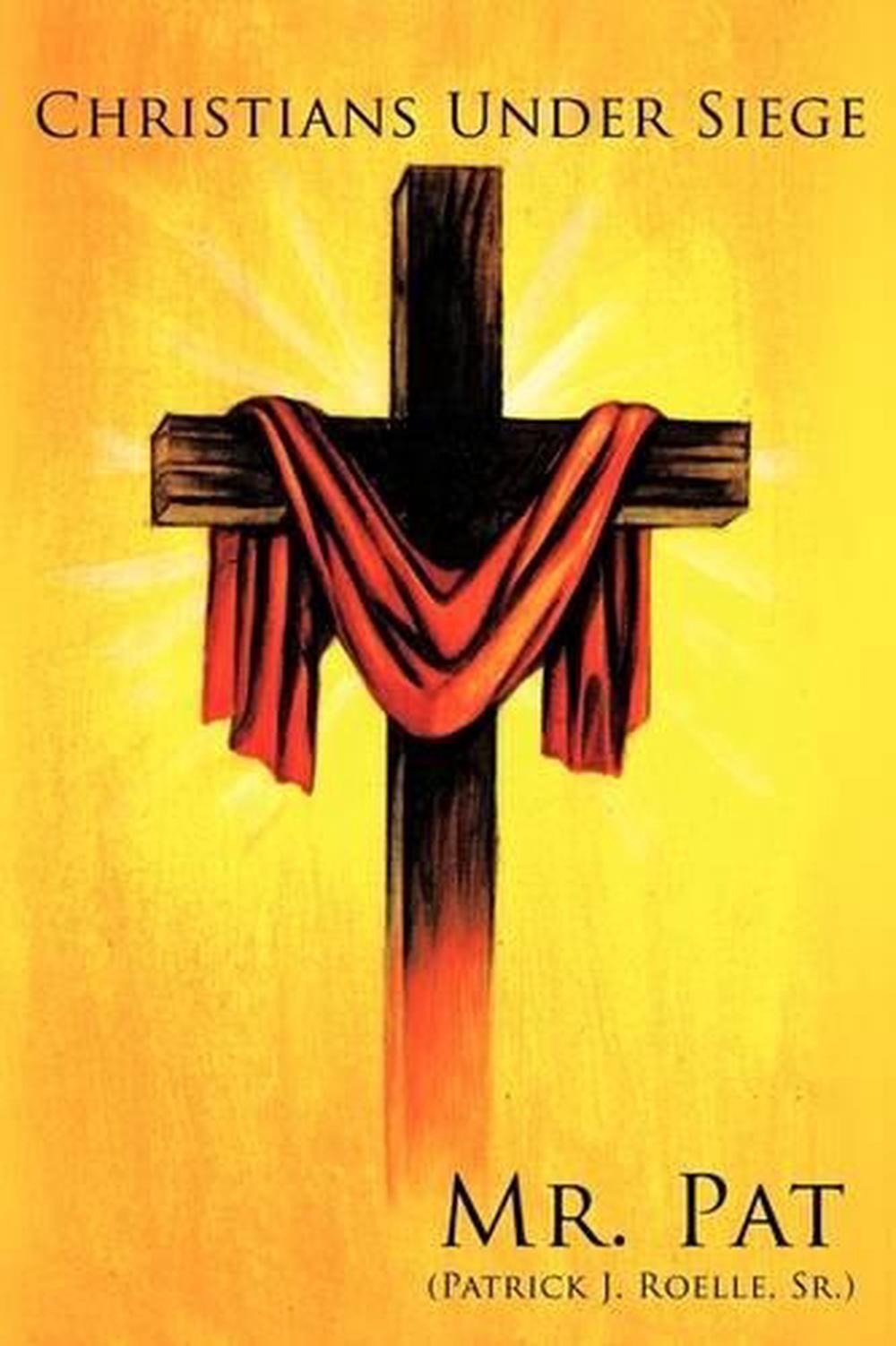 Christians Under Siege by Sr.) Mr. Pat (Patrick J. Roelle (English ...