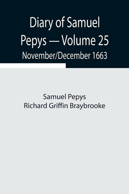 Diary of Samuel Pepys-Volume 25 von Sam. . . Pepys Richard Griffin ...