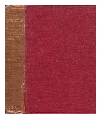 ABBOTT, JOHN HENRY MACARTNEY Tommy Cornstalk : being some account of ...