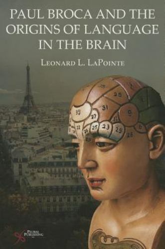 Paul Broca and the Origins of Language in the Brain by Lapointe ...