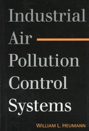 Industrial Air Pollution Control Systems by William L. Heumann (1997 ...